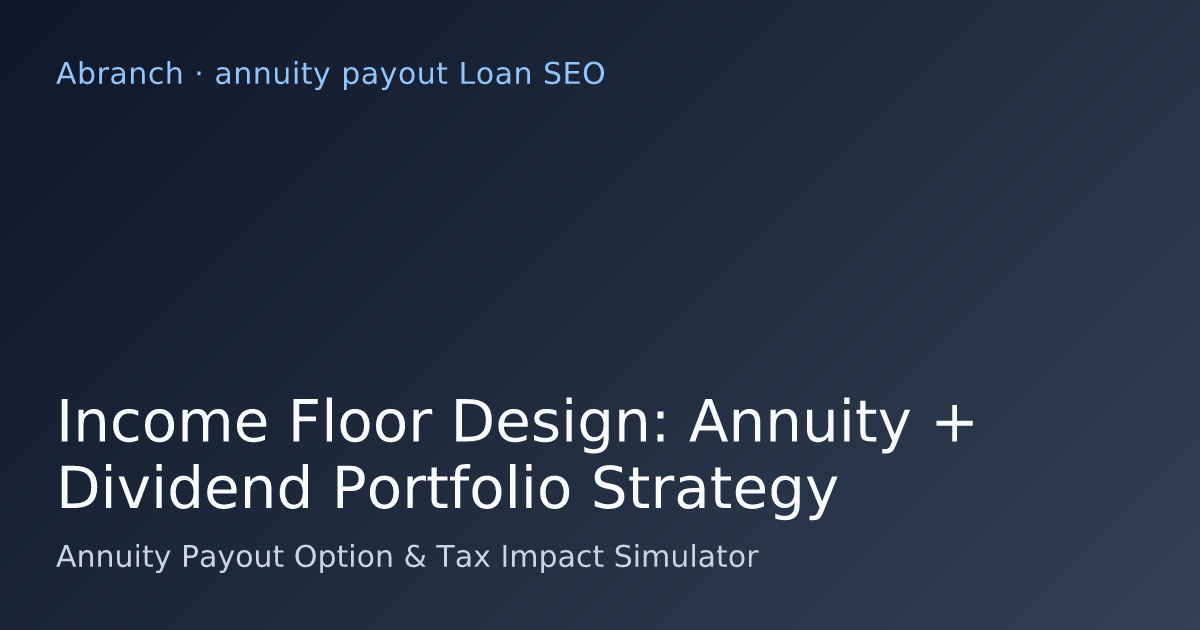 Income Floor Design: Annuity + Dividend Portfolio Strategy